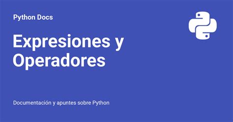 Expresiones Y Operadores Python Docs