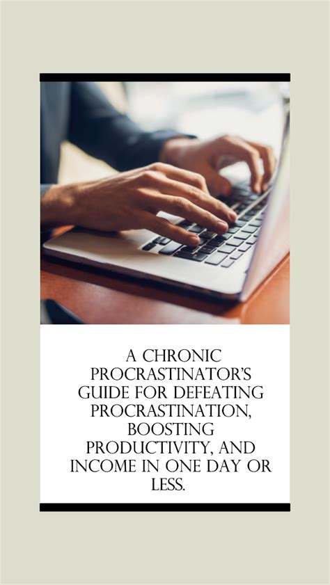 A Chronic Procrastinators Guide For Defeating Procrastination Boosting Productivity And Income