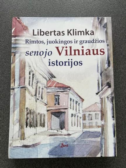Rimtos Juokingos Ir Graudžios Senojo Vilniaus Istorijos Libertas Klimka Knyga