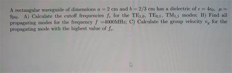 Solved A Rectangular Waveguide Of Dimensions A Cm Chegg