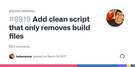 Add Clean Script That Only Removes Build Files · Issue 8919 · Electron