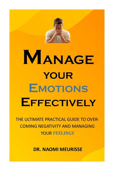 Manage Your Emotions Effectively The Ultimate Practical Guide To
