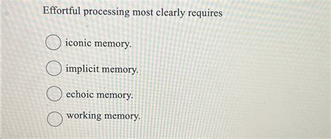 Solved Effortful Processing Most Clearly Requiresiconic