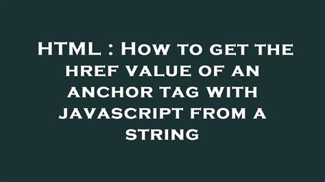 Html How To Get The Href Value Of An Anchor Tag With Javascript From