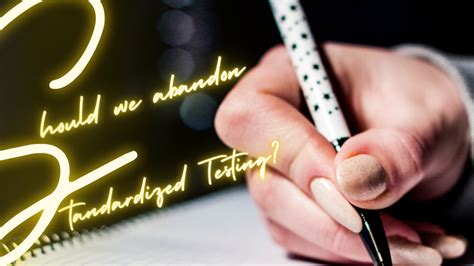 Should We Abandon Standardized Testing In Education