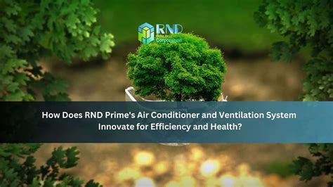 How Does Rnd Primes Air Conditioner And Ventilation System Innovate For Efficiency And Health