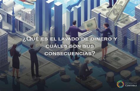 ¿qué Es El Lavado De Dinero Y Cuáles Son Sus Consecuencias Dc