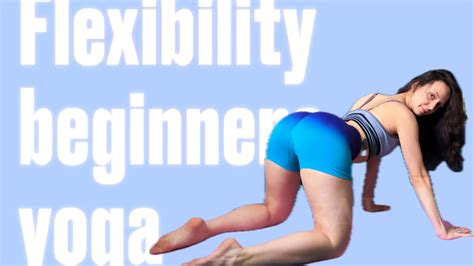 Flexibility Beginners Yoga Youtube