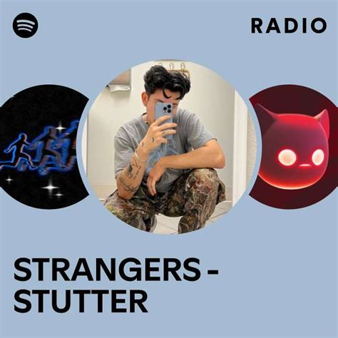 Strangers Stutter Radio Playlist By Spotify Spotify