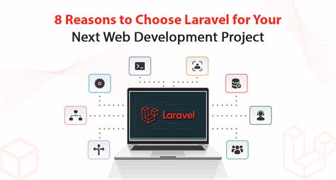 Top 8 Reasons To Choose Laravel For Your Next Web Development Project