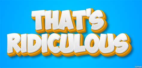 That S Ridiculous Text Effect And Logo Design Sentence