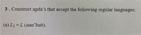 Solved 3 Construct Npdas That Accept The Following Regular
