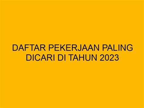 Daftar Pekerjaan Paling Dicari Di Tahun 2023