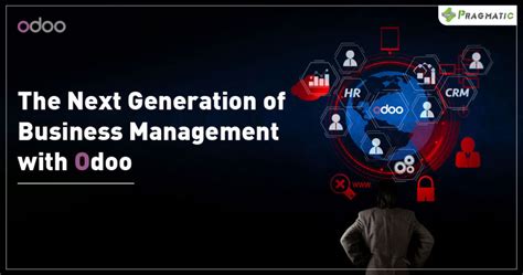 the next generation of business management with odoo pragmatic techsoft