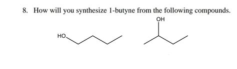 Solved How Will You Synthesize 1 Butyne From The Chegg