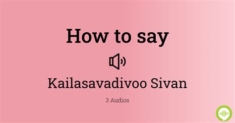 How To Pronounce Kailasavadivoo Sivan