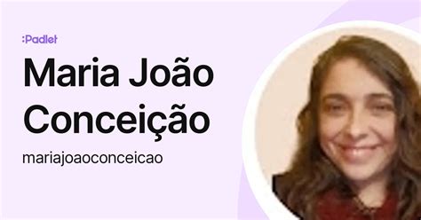Maria João Conceição Mariajoaoconceicao Profile Padlet