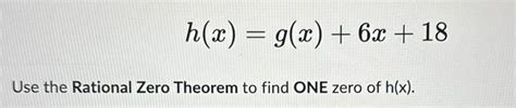 h x g x 6x 18use the rational zero theorem to find