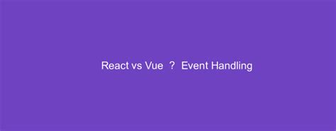React Vs Vue Event Handling