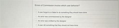Solved Errors Of Commission Involve Which User Behaviora