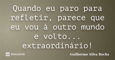 Quando Eu Paro Para Refletir Parece Que Guilherme Silva Rocha