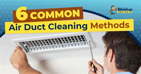 6 Common Air Duct Cleaning Methods Waldrop Plumbing Heating Air
