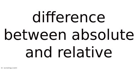 Difference Between Absolute And Relative