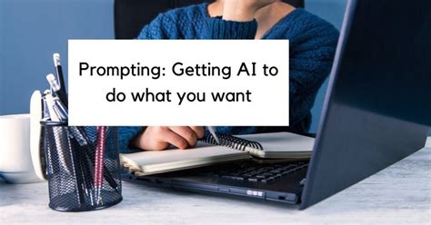 Prompting Getting Ai Models To Do What You Want