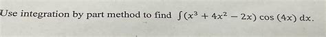 Solved Use Integration By Part Method To Find