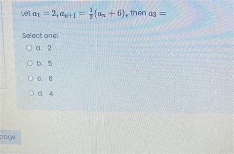 Solved Let A1 2 An 1 21 An 6 Then A3 Select One A 2 B Chegg Com