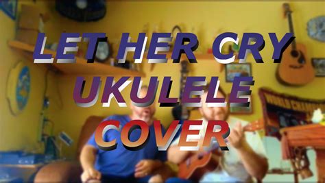 Hootie And The Blowfish Let Her Cry Ukulele Cover YouTube