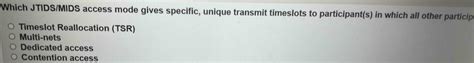 Solved Which Jtidsmids Access Mode Gives Specific Unique Transmit Timeslots To Participants