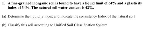 Solved 1 A Fine Grained Inorganic Soil Is Found To Have A Chegg