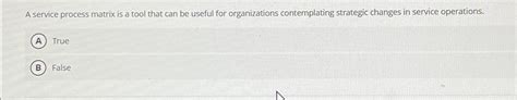 Solved A Service Process Matrix Is A Tool That Can Be Useful Chegg Com
