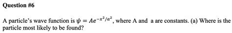 Solved A particle s wave function is ψ Aex a where A and Chegg