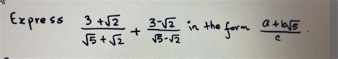 Solved Express 3sqrt2sqrt5sqrt2 3 Sqrt2sqrt5 Sqrt2 In The Form Ab Sqrt