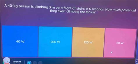 Solved A 40 Kg Person Is Climbing 3 M Up A Flight Of Stairs In 6