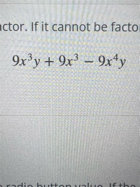 Solved Ctor If It Cannot Be Facto9x3y 9x3 9x4y Chegg