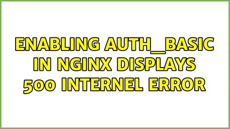 Ubuntu Enabling Authbasic In Nginx Displays 500 Internel Error Youtube