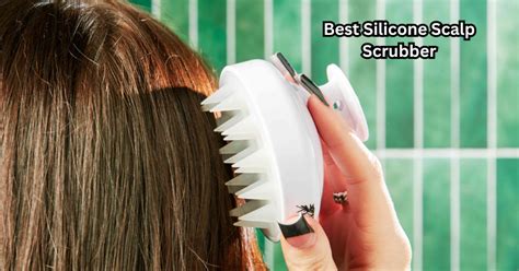 Revolutionize Your Hair Care Best Silicone Scalp Scrubber
