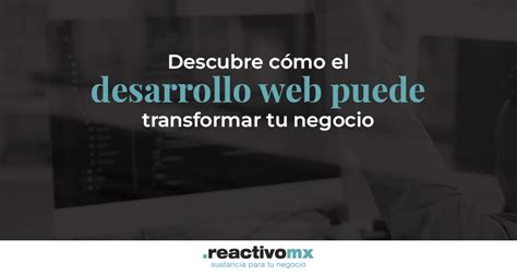 Descubre cómo el desarrollo web puede transformar tu negocio Punto Reactivo