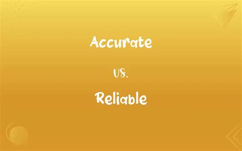 Accurate Vs Reliable Whats The Difference