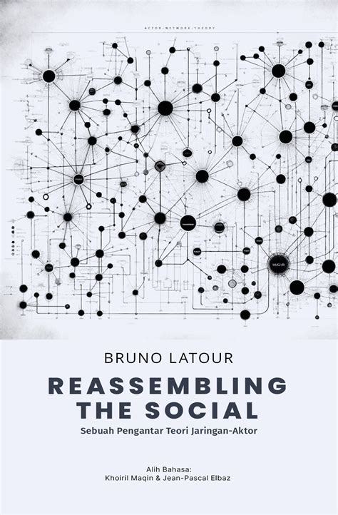 Reassembling The Social Sebuah Pengantar Teori Jaringan Aktor Antinomi