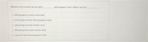 Solved Maslow Discussed Sex As An and Respect From Solved Maslow Discussed Sex As An and Respect From