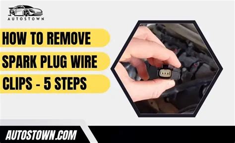 How To Remove Spark Plug Wire Clips — 5 Steps - Autostown - Medium
