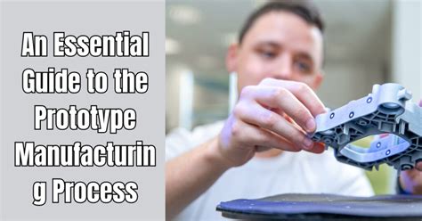 An Essential Guide To The Prototype Manufacturing Process Grundhofers