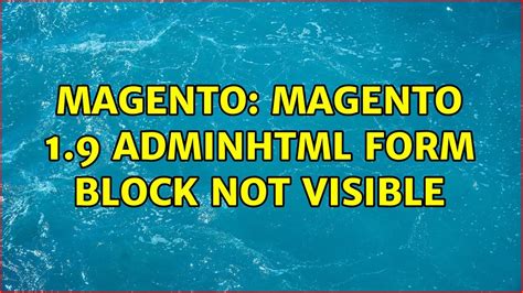 Magento Magento 19 Adminhtml Form Block Not Visible Youtube