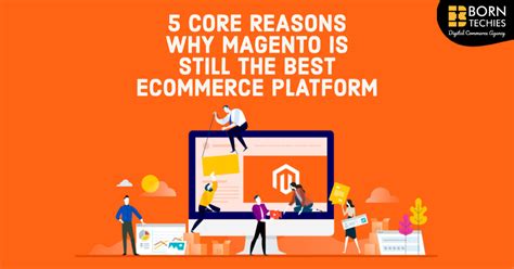 5 core reasons why magento is still the best ecommerce platform