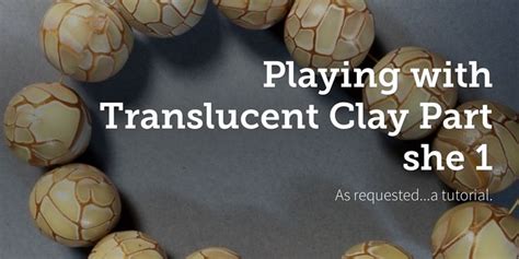 Playing With Translucent Clay Part 1 Polymer Clay Tutorial What Is