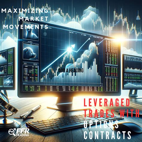 Maximizing Market Movements Leveraged Trades With Options Contracts